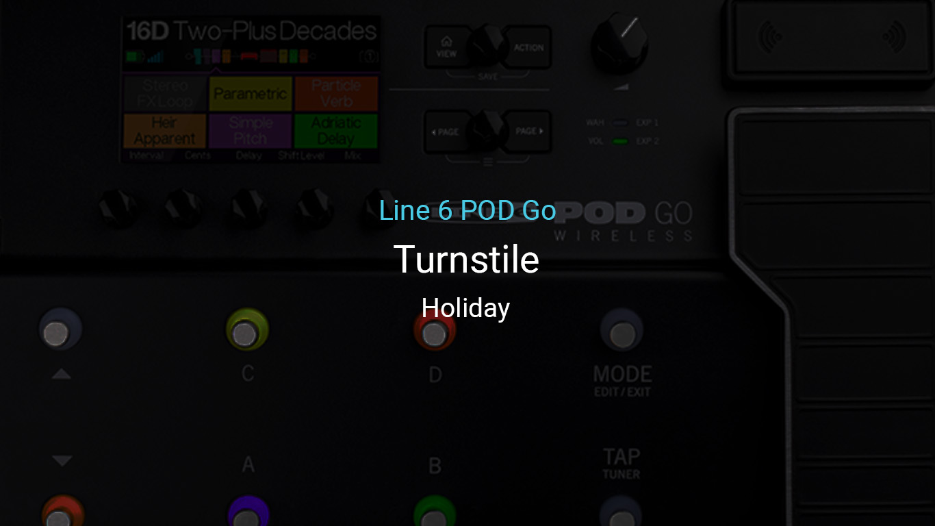 Turnstile - Holiday (Line6 POD GO) - HX STOMP PRESETS