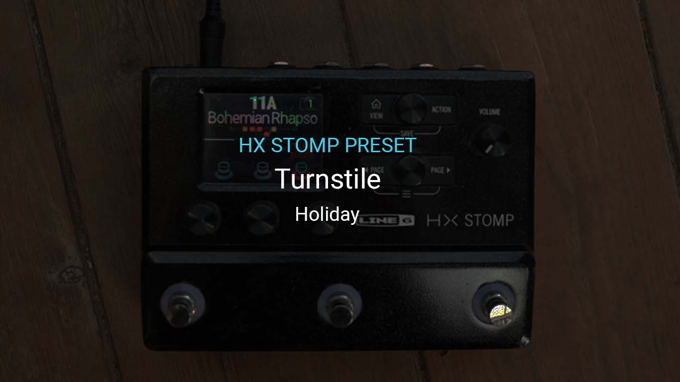 Turnstile - Holiday - HX STOMP PRESETS